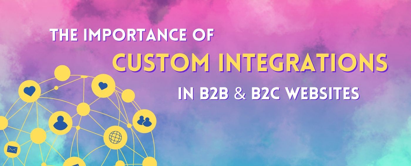 The Importance of Custom Integrations in B2B and B2C Websites