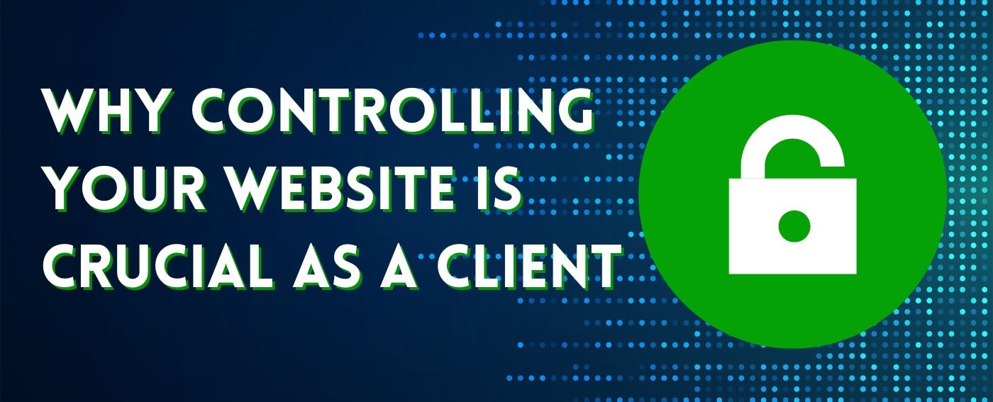 Why Controlling Your Website Is Crucial For Every Client